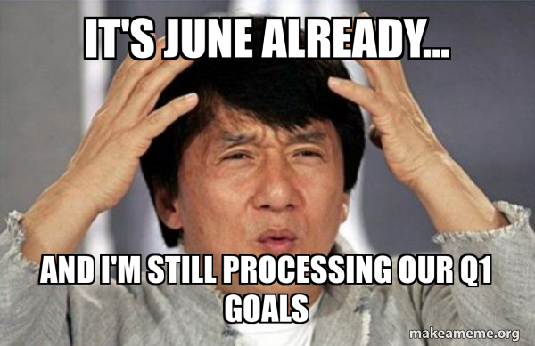 It's june already... and I'm still processing our q1 goals - Jackie ...