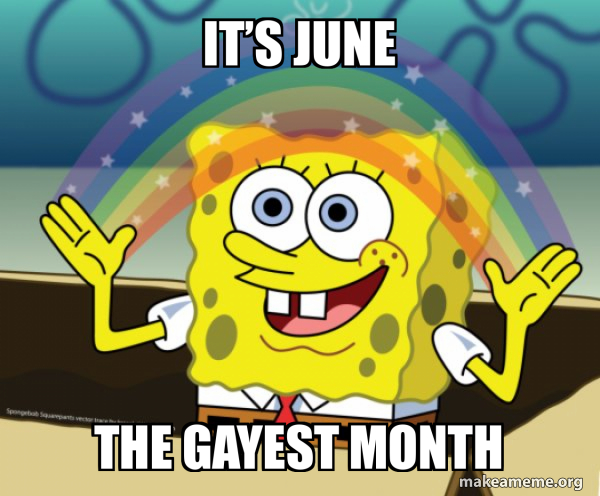 It’s June The gayest month - Rainbow SpongeBob Meme Generator