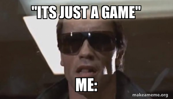 "its just a game" me: - The Terminator Meme Generator