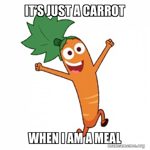 It’s just a carrot When i am a Meal Meme Generator