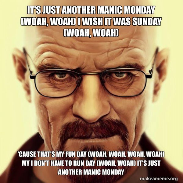 It's just another manic Monday (Woah, woah) I wish it was Sunday (Woah ...