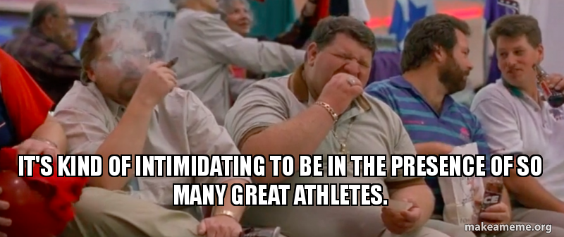 It's kind of intimidating to be in the presence of so many great ...