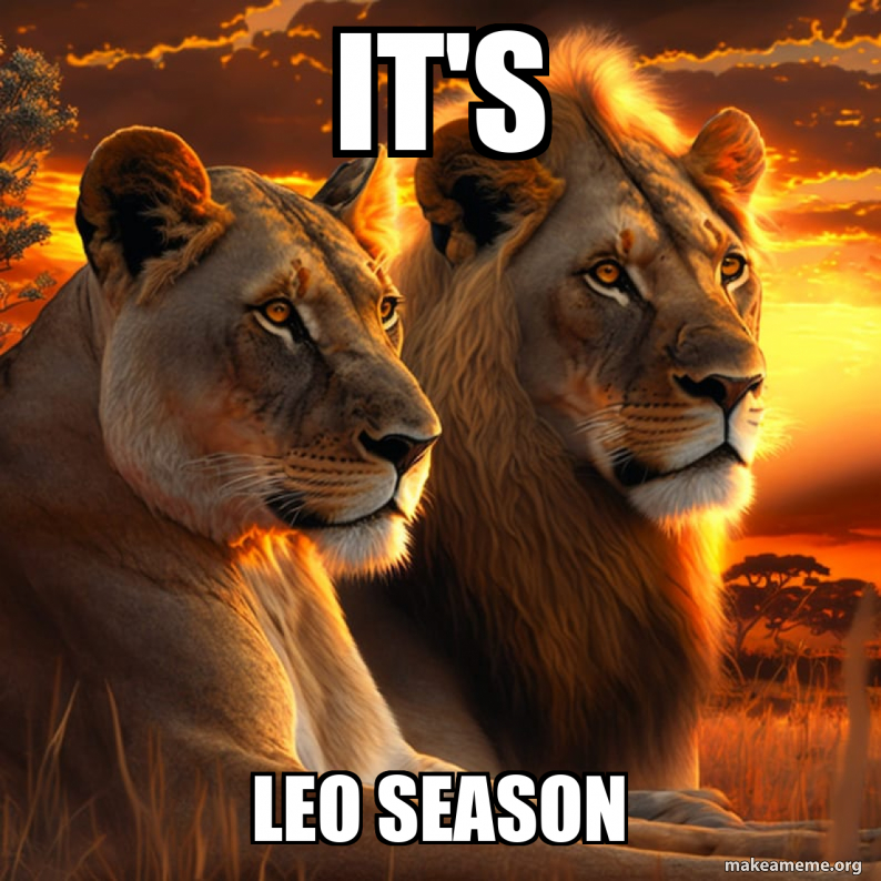 It's Leo season Meme Generator