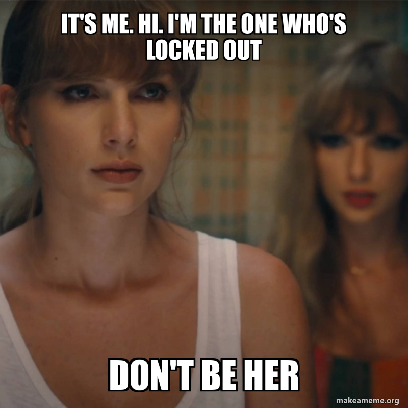 It's me. Hi. I'm the one who's locked out Don't be her Meme Generator