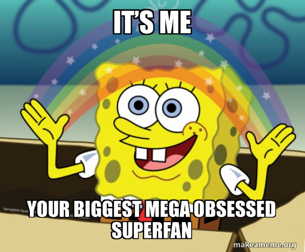 It’s me Your biggest mega obsessed superfan - Rainbow SpongeBob Meme ...