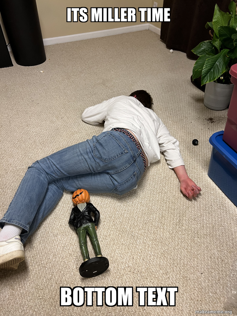 Its miller time Bottom text Meme Generator