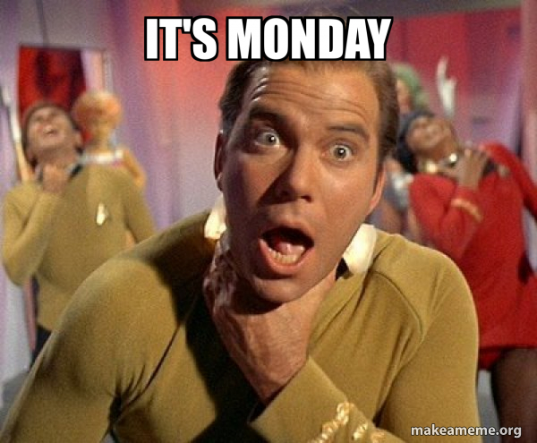 IT'S MONDAY - Captain Kirk Choking Meme Generator
