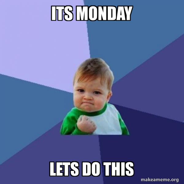 its monday lets do this - Success Kid Meme Generator