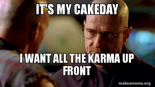 Cake Day Karma Memes 27 Karma Memes To Make You Think And Smile