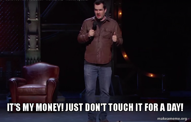 It's my money! Just don't touch it for a day! - jim Jefferies- Father's ...