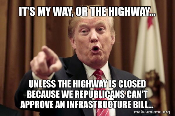 it's my way, or the highway... unless the highway is closed because we ...