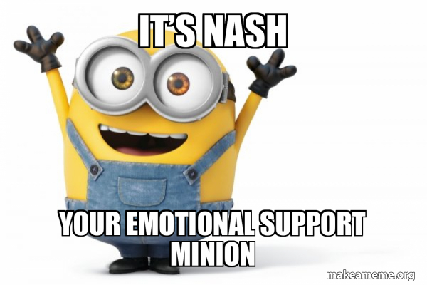 It’s Nash Your emotional support minion - Happy Minion Meme Generator