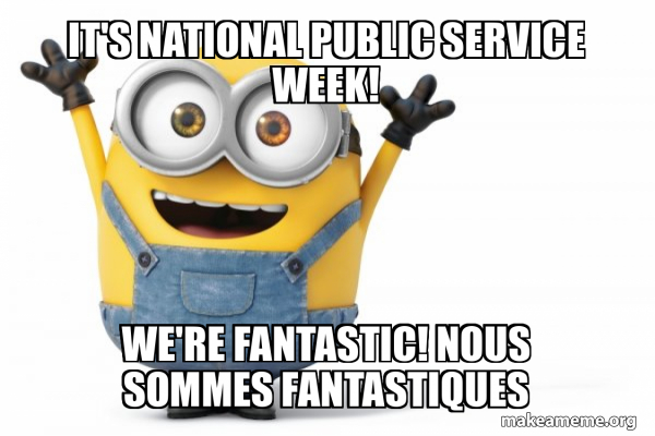 It's National Public Service Week! We're fantastic! Nous sommes ...