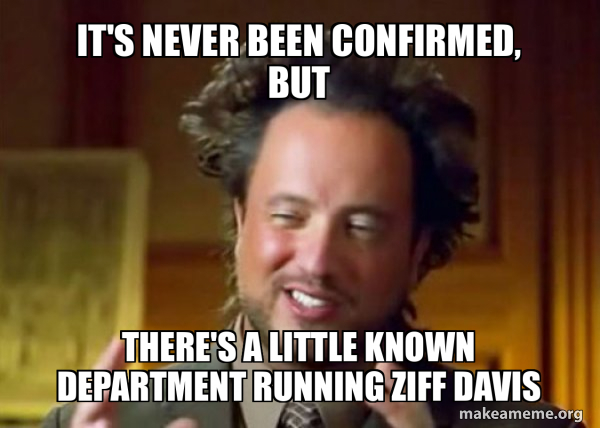 It's never been confirmed, but There's a little known department ...