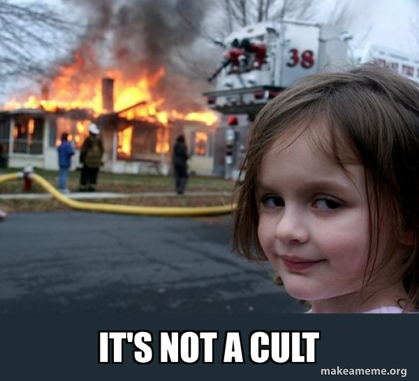 It's not a cult - Disaster Girl Meme Generator