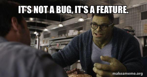 It's not a bug, it's a feature. - Hulk - These are Confusing Times Meme ...