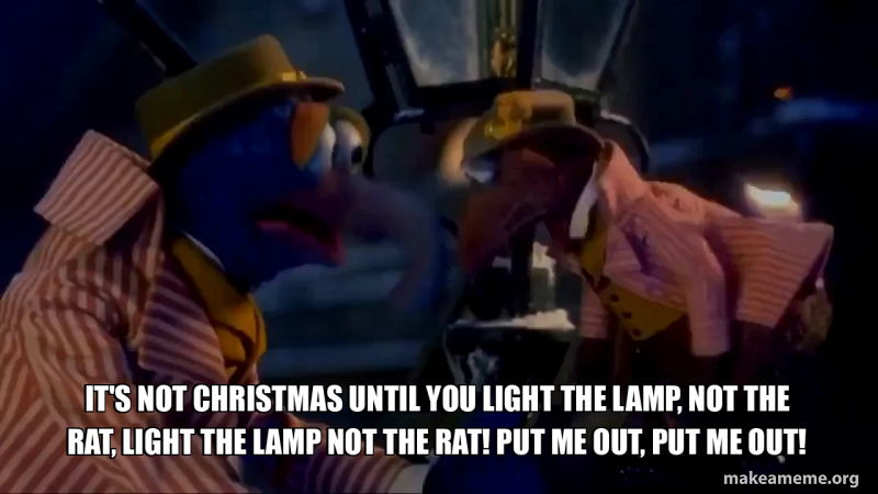 It's not christmas until you light the lamp, not the rat, light the ...