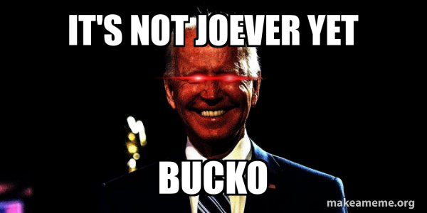 It's not Joever yet Bucko - Dark Brandon Meme Generator