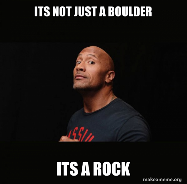 its not just a boulder its a rock - Dwayne Johnson (The Rock) Meme ...