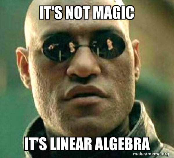It's not magic It's Linear Algebra - Matrix Morpheus Meme Generator
