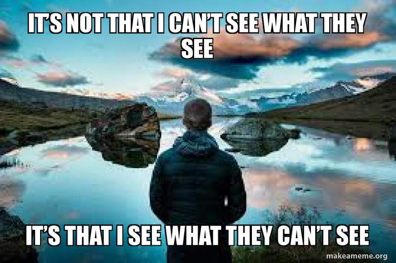 Itâ€™s not that i canâ€™t see what they see Itâ€™s that i see what they ...
