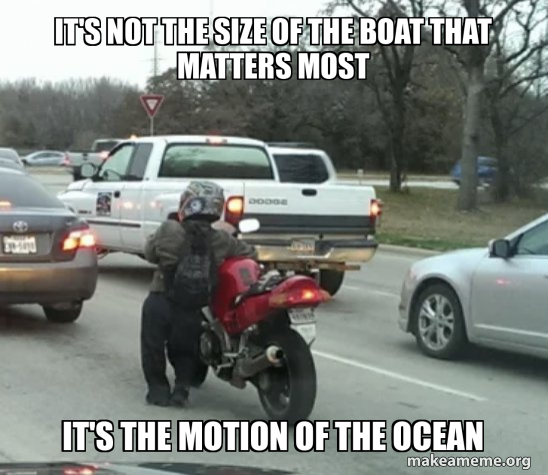 It's not the size of the boat that matters most It's the motion of the ...