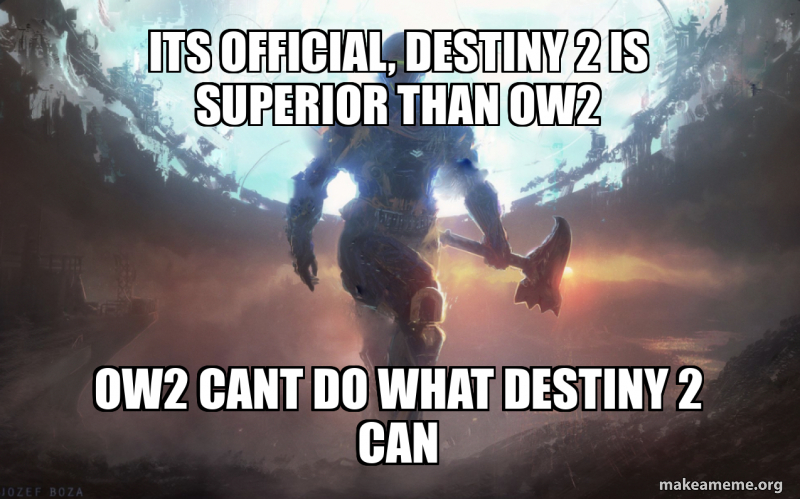 Its official, Destiny 2 is superior than ow2 Ow2 cant do what destiny 2 ...