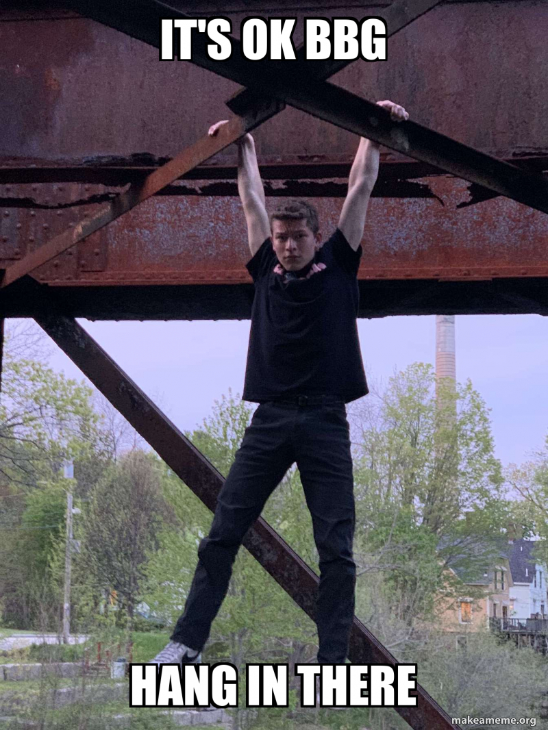 It's OK bbg Hang in there Meme Generator