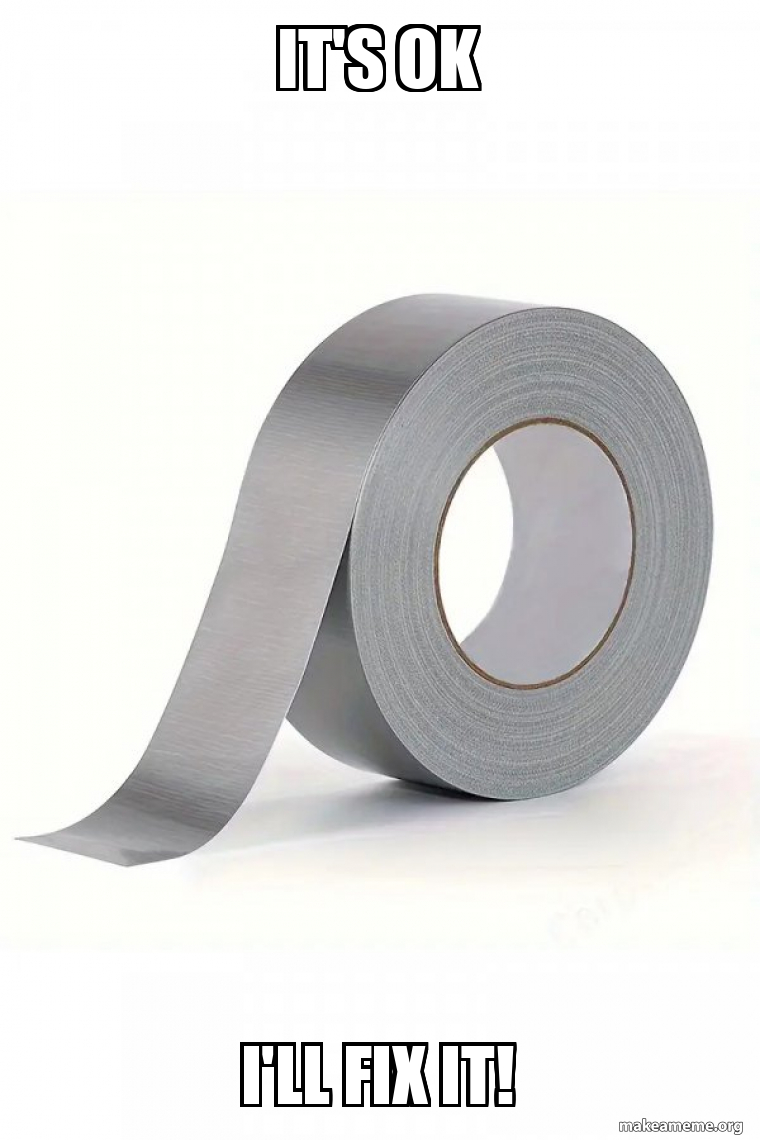 It's OK I'll Fix it! - Duct Tape Meme Generator