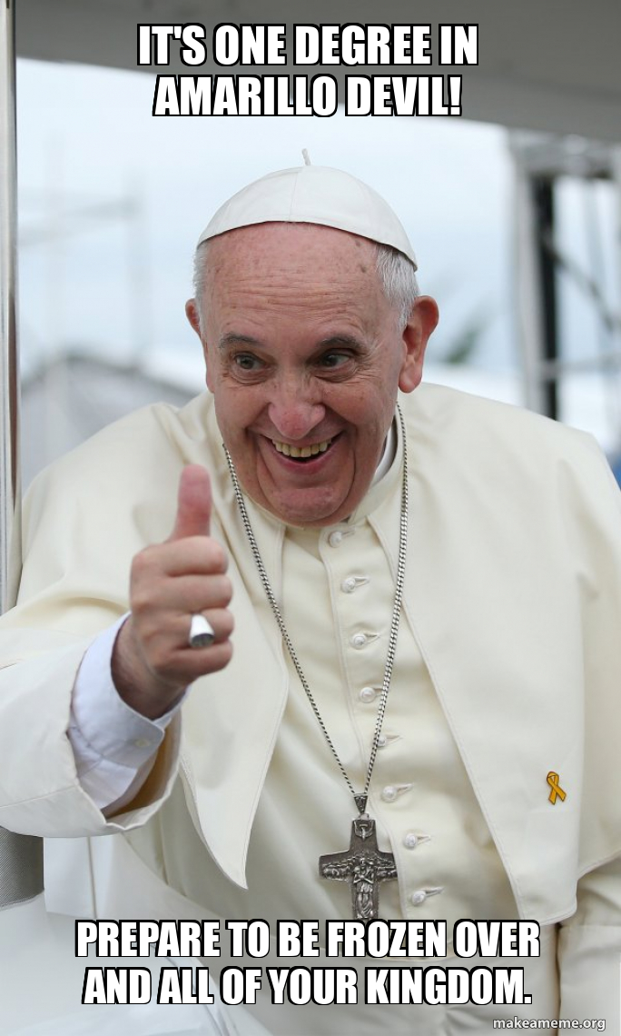 It's one degree in Amarillo Devil! Prepare to be frozen over and all of ...