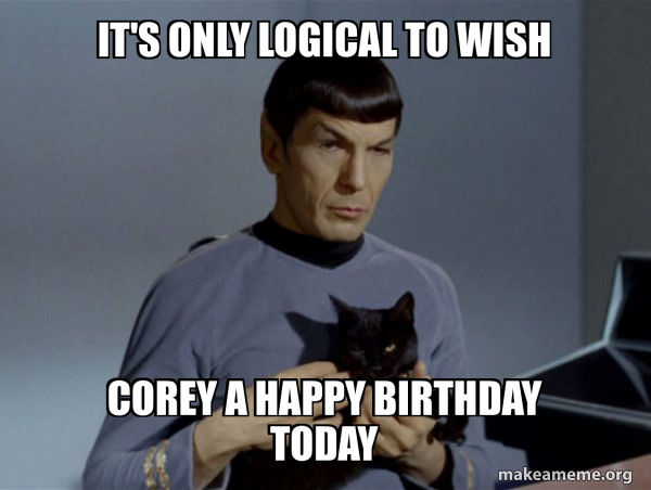 It's only logical to wish Corey a happy birthday today - Spock and Cat ...