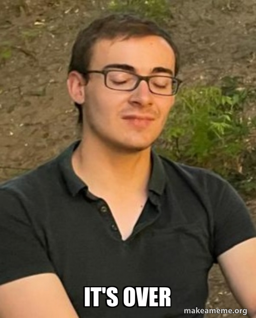 IT'S OVER Meme Generator