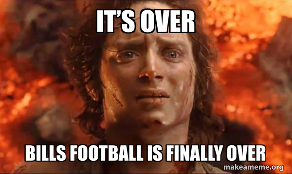 It’s over Bills football is finally over - Frodo it's over it's done ...