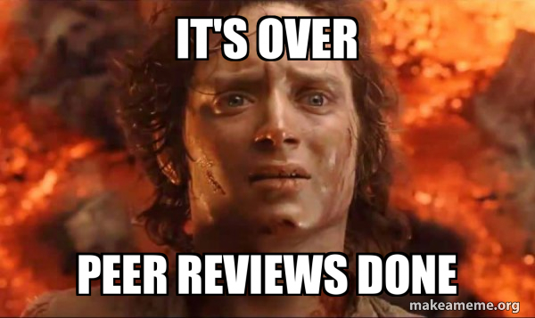 IT'S OVER PEER REVIEWS DONE - Frodo it's over it's done Meme Generator