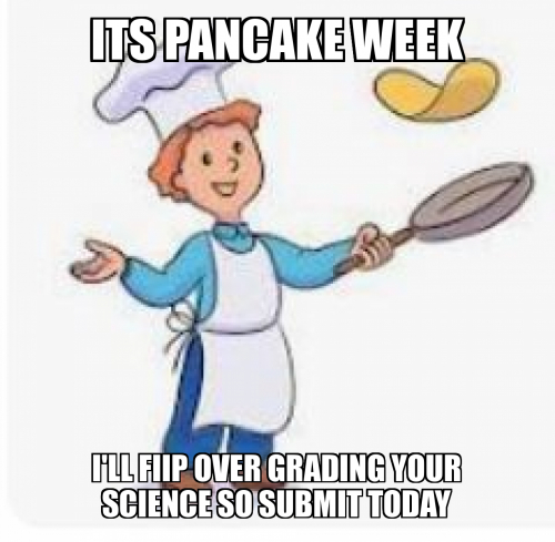 Its Pancake Week I'll fiip over grading your science so submit today ...