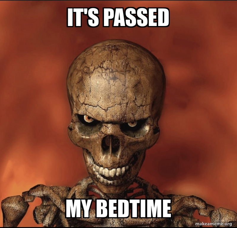 It's passed my bedtime Meme Generator