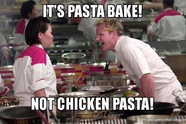 IT'S PASTA BAKE! NOT CHICKEN PASTA! - Gordon Ramsay Meme Generator