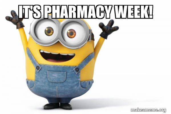 It's Pharmacy Week! - Happy Minion Meme Generator
