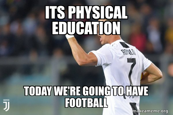 Its physical education Today we're going to have Football - Cristiano ...