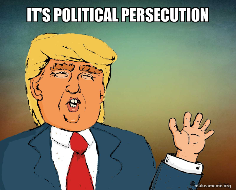 It's political persecution Meme Generator