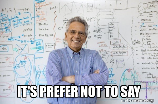 It's prefer not to say - Good Guy Professor Meme Generator