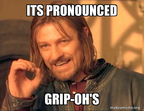Its pronounced Grip-Oh's - One Does Not Simply Meme Generator