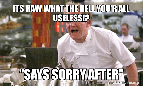 ITS RAW WHAT THE HELL YOU'R ALL USELESS!? ''says sorry after'' - Gordon ...