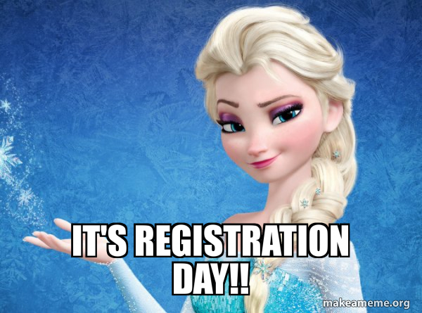 It's Registration Day!! - Elsa from Frozen Meme Generator