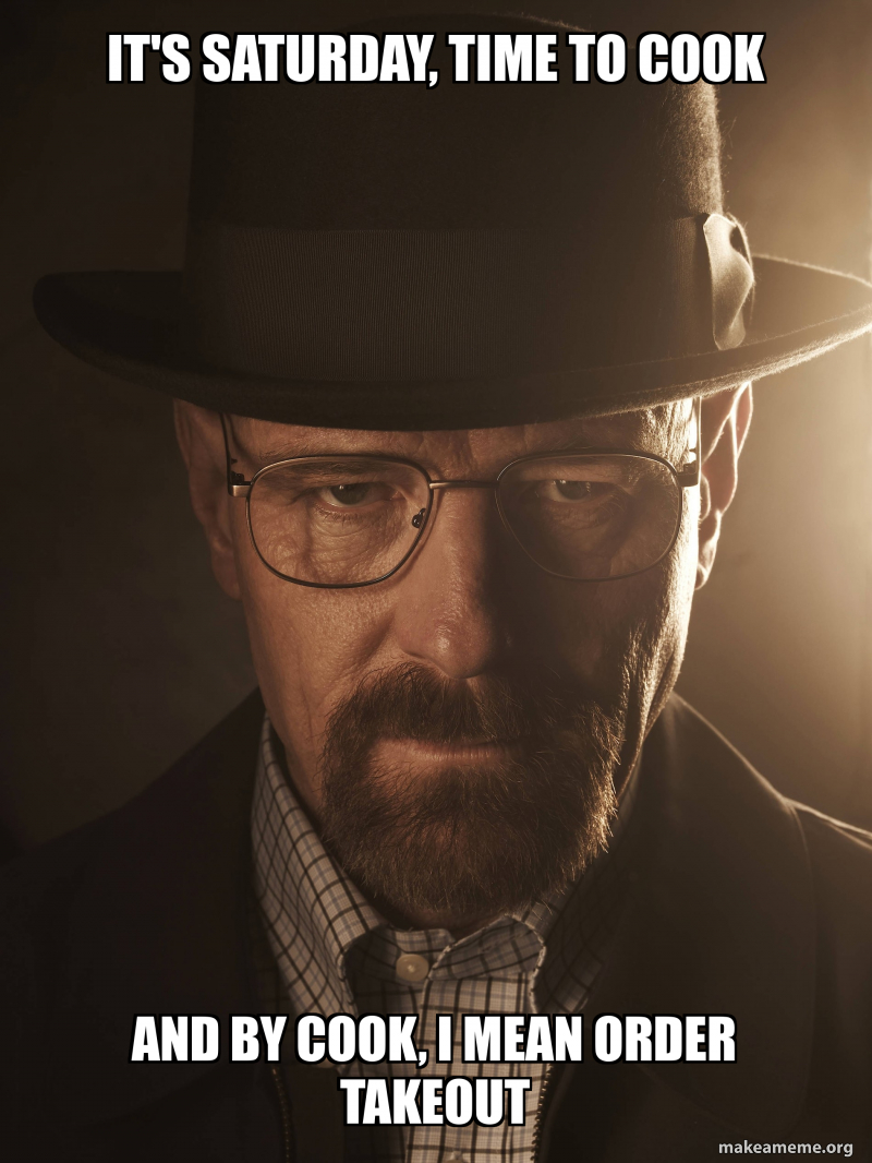 It's Saturday, time to cook And by cook, I mean order takeout - It's ...