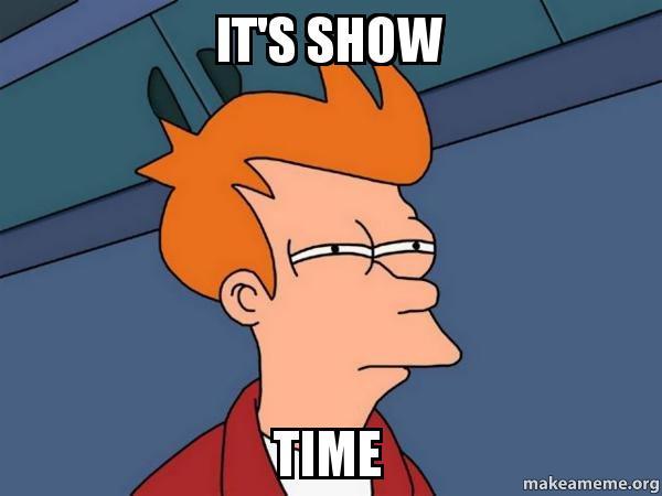 IT'S SHOW TIME - Futurama Fry Meme Generator