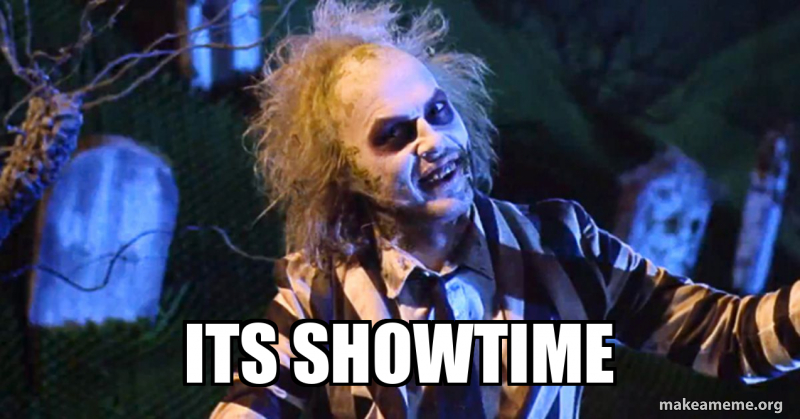 ITS SHOWTIME Meme Generator