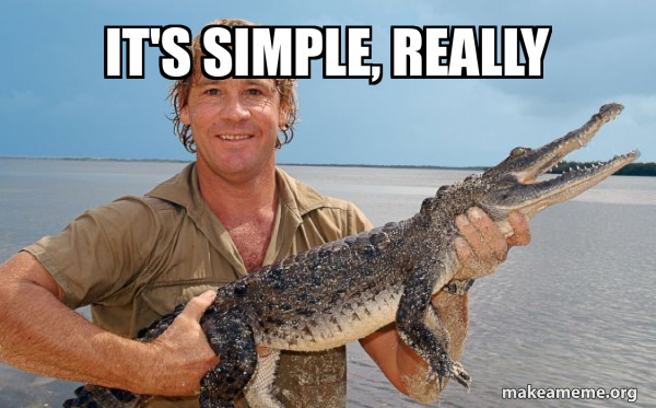 IT'S SIMPLE, REALLY - Steve irwin Meme Generator