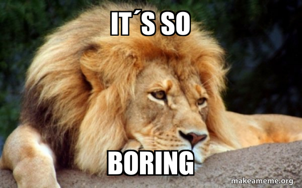 it´s so boring - Confession Lion Meme Generator