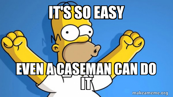 It's So Easy Even A CASEMAN Can Do It - Happy Homer Meme Generator